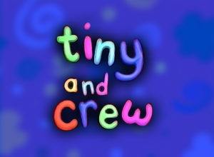 Tiny & Crew